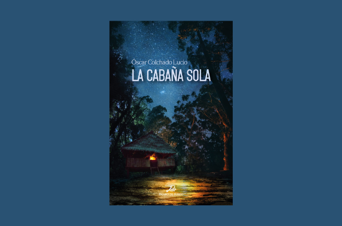 Presentación del libro “La cabaña sola”, de Óscar Colchado Lucio - Casa ...